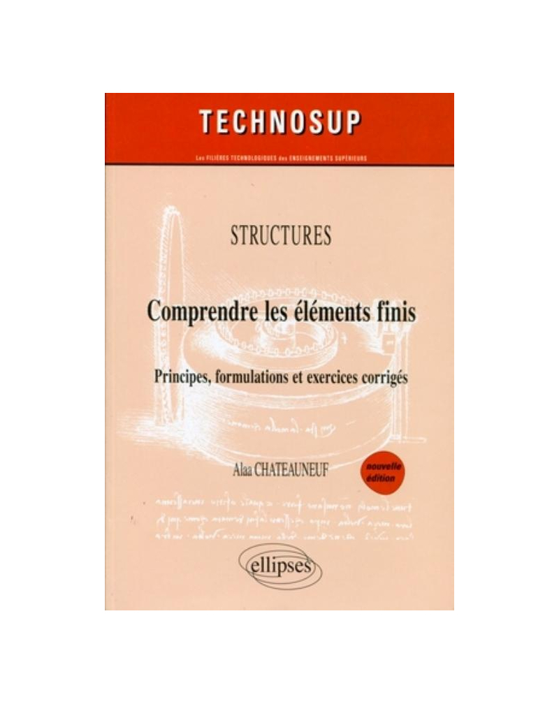 Comprendre les éléments finis - Principes, formulations et exercices ...