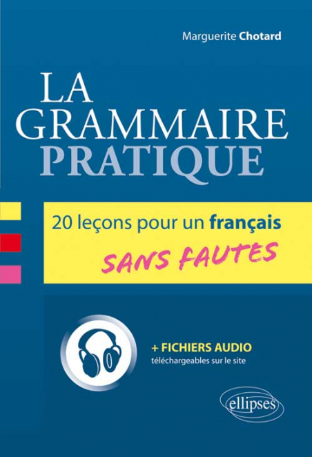 La grammaire pratique. 20 leçons pour un français sans fautes