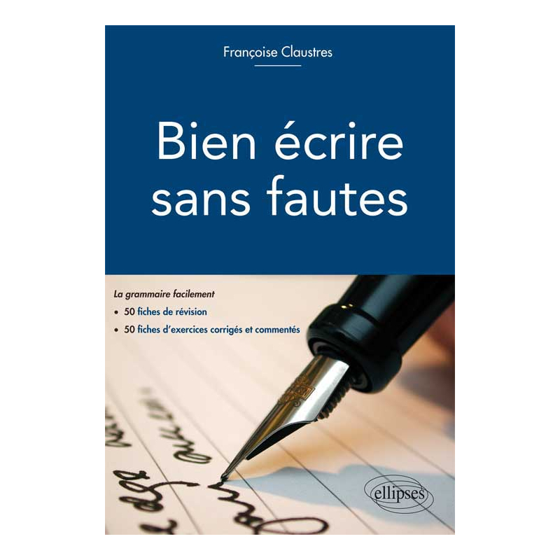 Bien écrire sans fautes. (La grammaire facilement en 50 fiches d ...