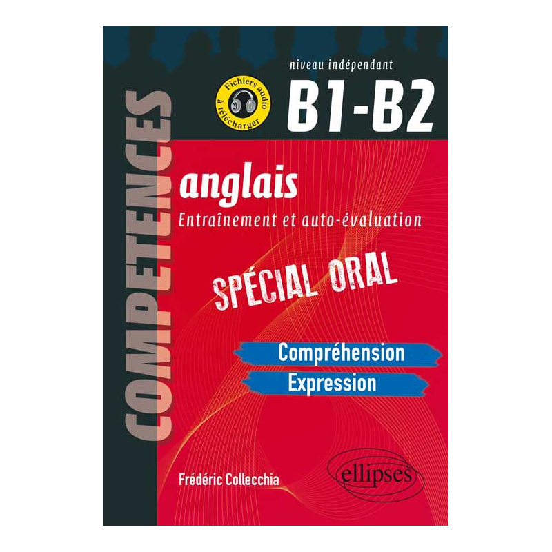 Anglais. Entraînement et auto-évaluation. Spécial Oral. B1-B2 ...
