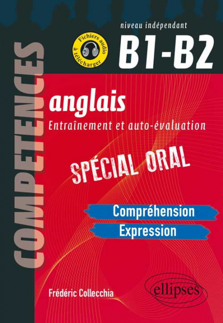 Anglais. Entraînement et auto-évaluation. Spécial Oral. B1-B2 ...