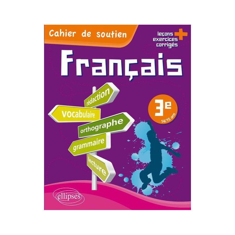 Le français en 3e - Cahier de soutien (orthographe, grammaire ...
