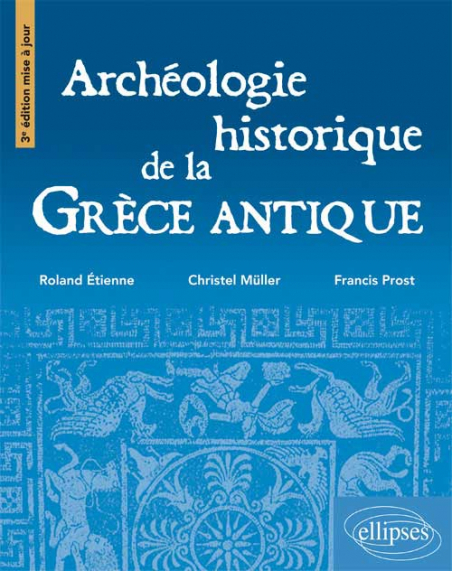 Archéologie de la Grèce antique • 3e édition mise à jour