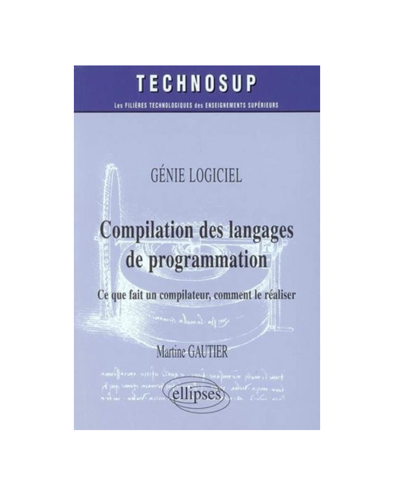 Compilation des langages de programmation - Ce que fait un compilateur, comment le réaliser ...