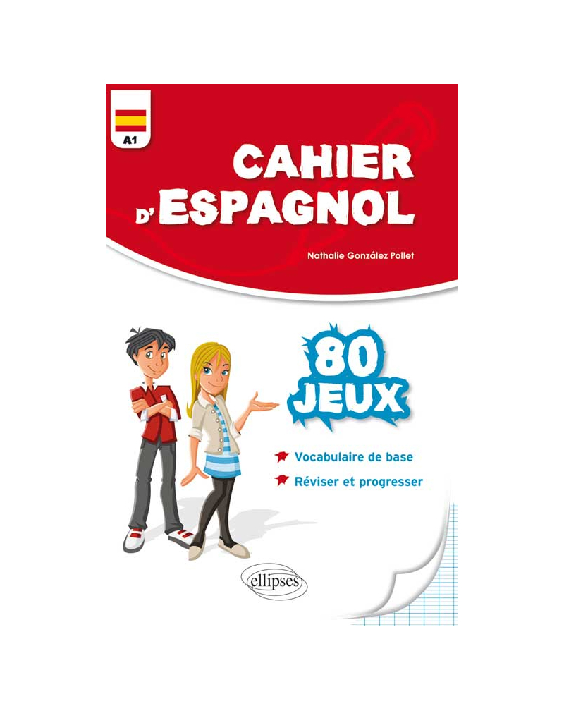 Cahier d'espagnol. 80 Jeux. Vocabulaire de base. Réviser et progresser ...