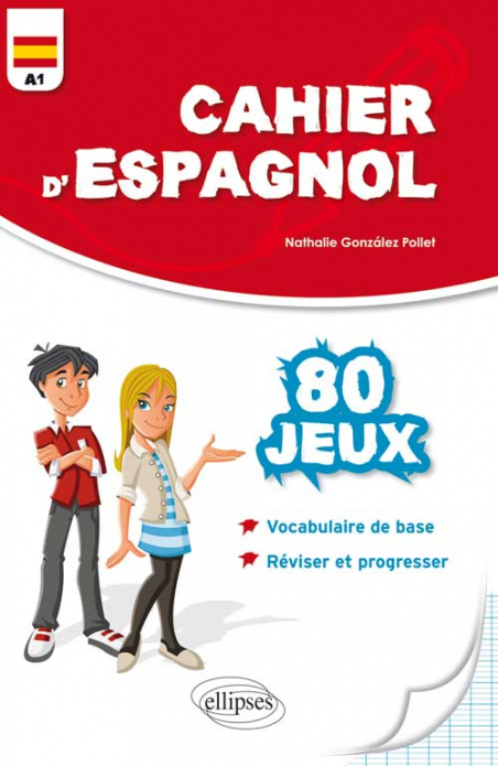 Cahier d'espagnol. 80 Jeux. Vocabulaire de base. Réviser et progresser ...