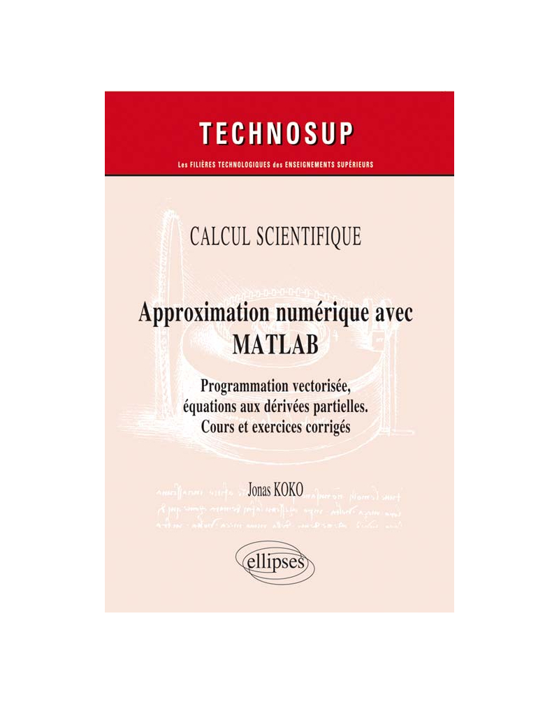 CALCUL SCIENTIFIQUE - Approximation numérique avec MATLAB - Programmation vectorisée, équations ...
