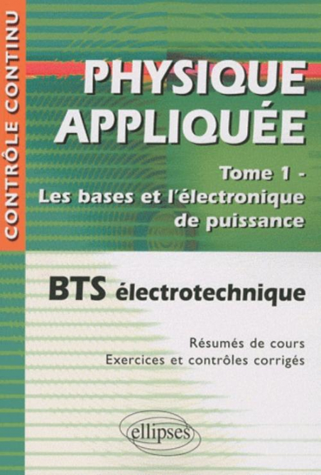 Physique Appliquée Tome 1 Les Bases Et Lélectronique De Puissance Bts électrotechnique