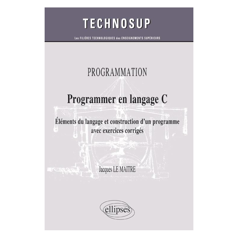 PROGRAMMATION - Programmer en langage C - Eléments du langage et ...