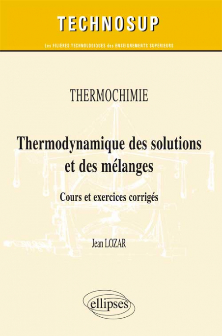 Thermochimie - Thermodynamique des solutions et des mélanges. Cours et exercices corrigés (Niveau B)