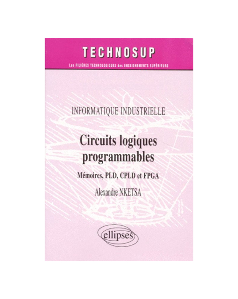 Circuits logiques programmables - Mémoires PLD, CPLD et FPGA - Informatique industrielle - Niveau B