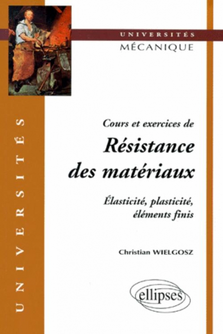 Cours et exercices de Résistance des matériaux - Elasticité, plasticité ...