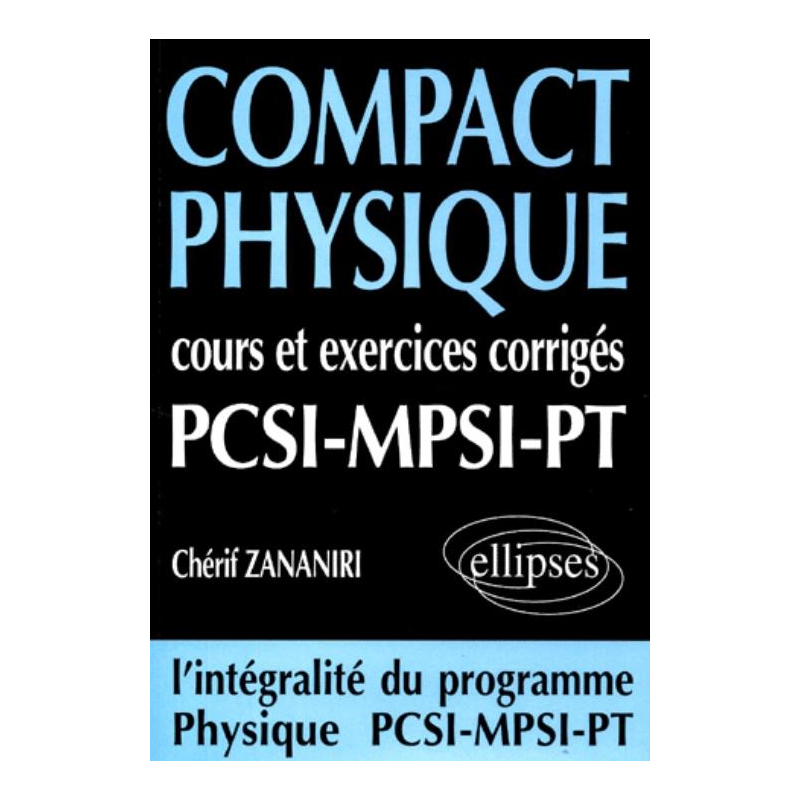 COMPACT Physique - Cours et 250 exercices corrigés de PCSI - MPSI - PT