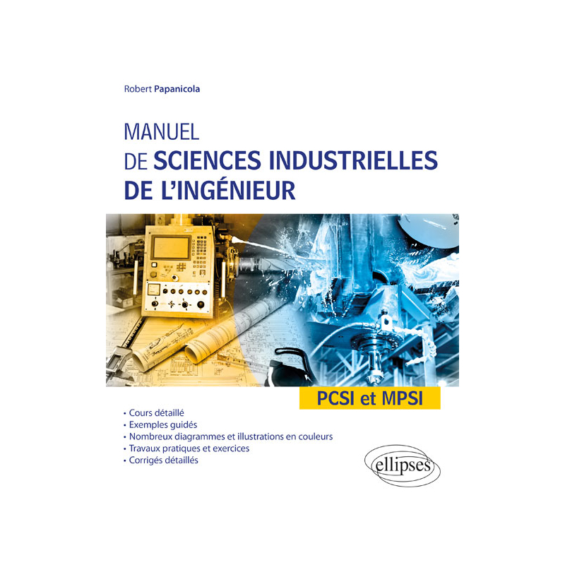 Manuel de sciences industrielles de l'ingénieur (SII) - PCSI et MPSI - Cours détaillé, exemples ...