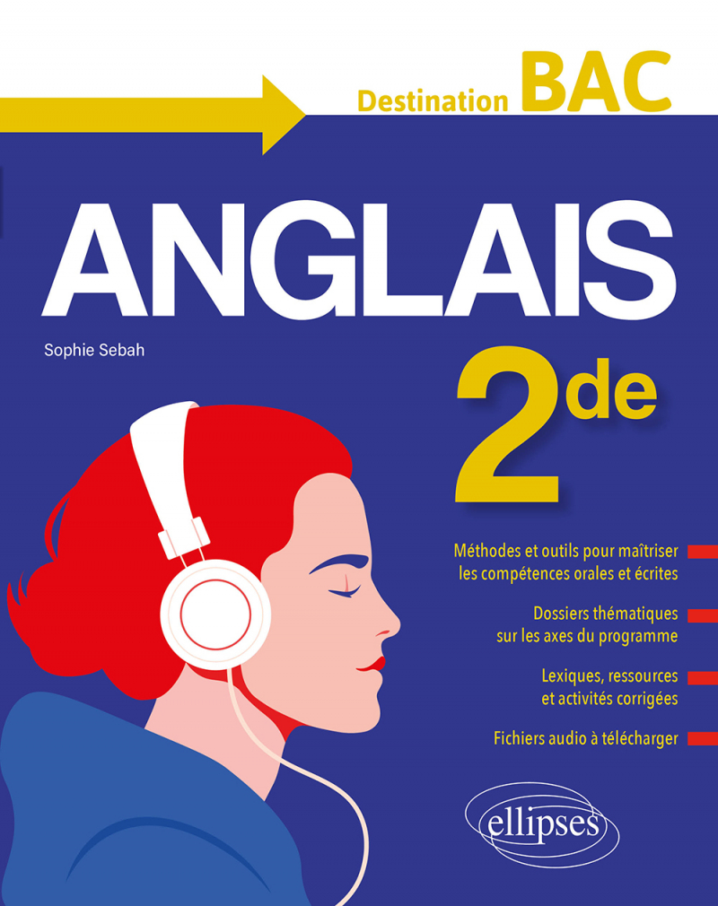 L'anglais en seconde (2de). Destination BAC. Méthodes et outils, dossiers thématiques, activités ...