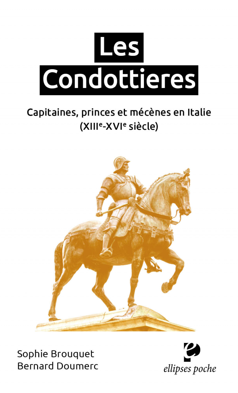 Les Condottieres - Capitaines, princes et mécènes en Italie (XIIIe-XVIe ...