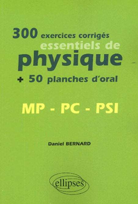 300 exercices corrigés essentiels de physique + 50 planches d’oral MP ...