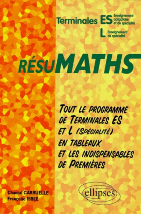 RESUMATHS Terminales ES/L - Tout le programme de Terminales ES et L en ...