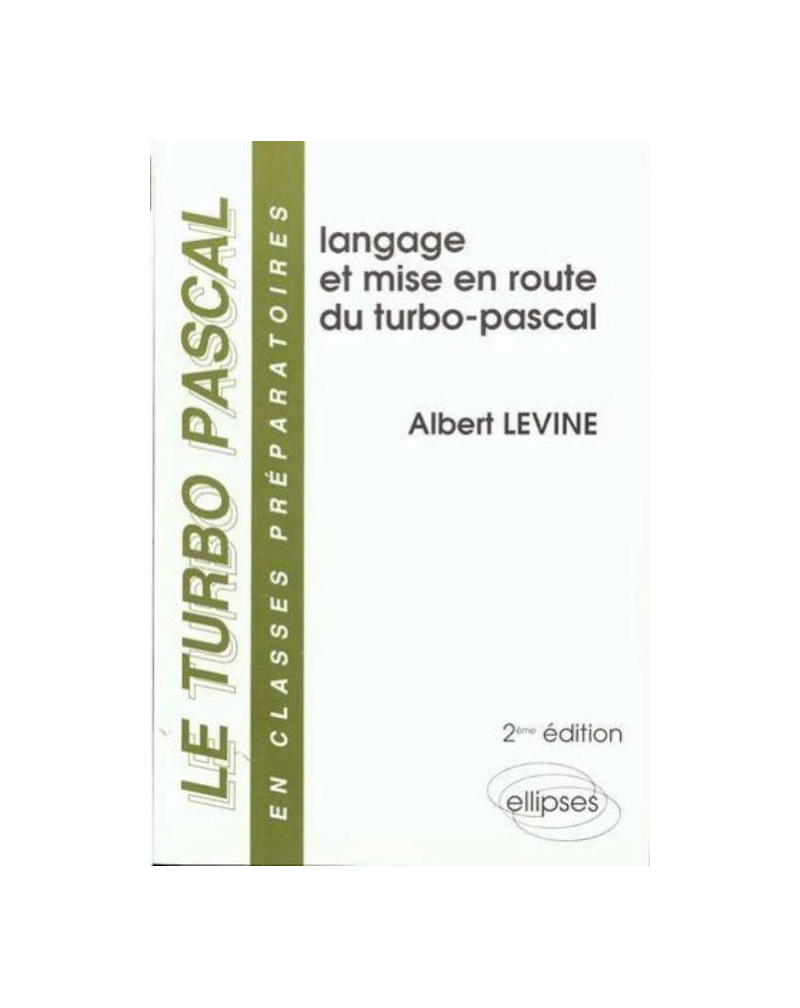turbo-pascal en classes préparatoires (Le) - Volume 1 - Langage et mise ...