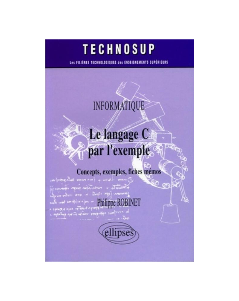 Le langage C par l'exemple - Concepts, exemples, fiches mémos ...