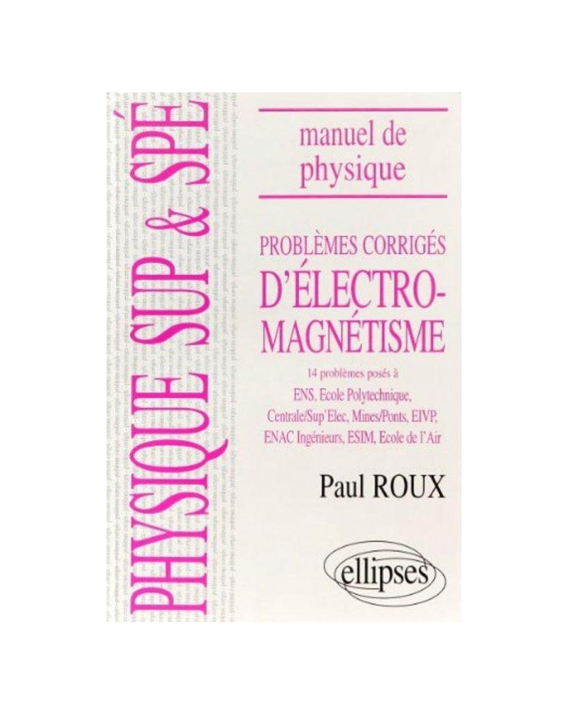 Manuel de physique générale Sup et Spé. Problèmes corrigés d'Electromagnétisme (84/94)