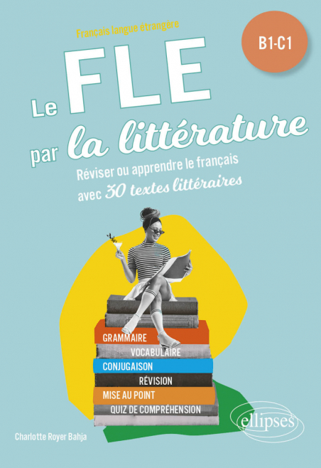 FLE (Français langue étrangère). Le FLE par la littérature. B1-C1 ...