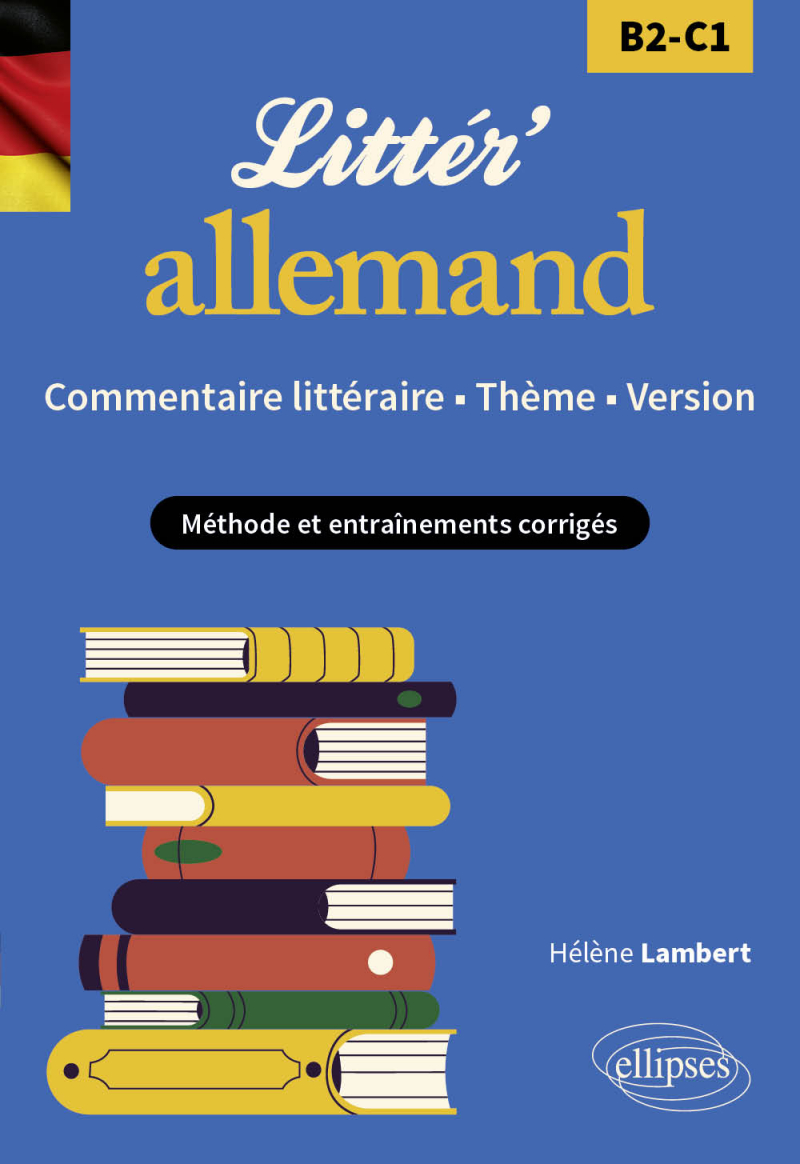 Littér'allemand ! Commentaire littéraire, thème et version (B2-C1) - Méthode et entraînements ...
