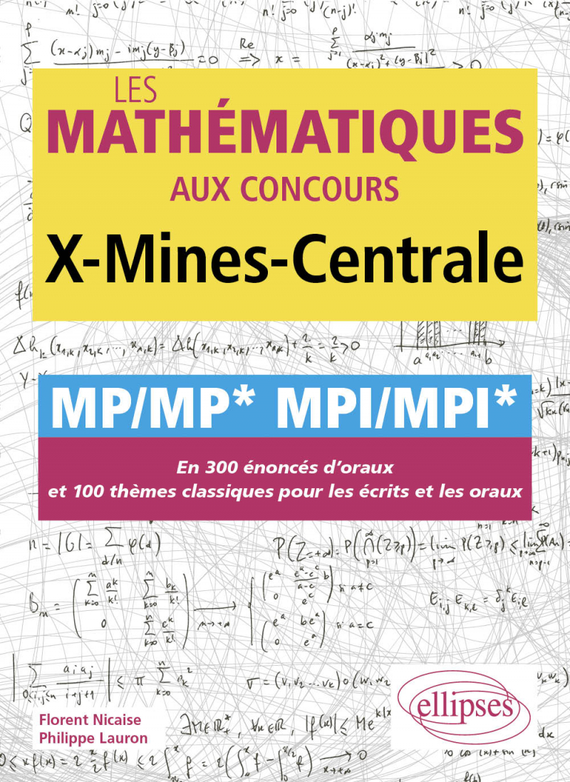 Les mathématiques aux concours X-Mines-Centrale - MP/MP* MPI/MPI* - En 300 énoncés d'oraux et ...