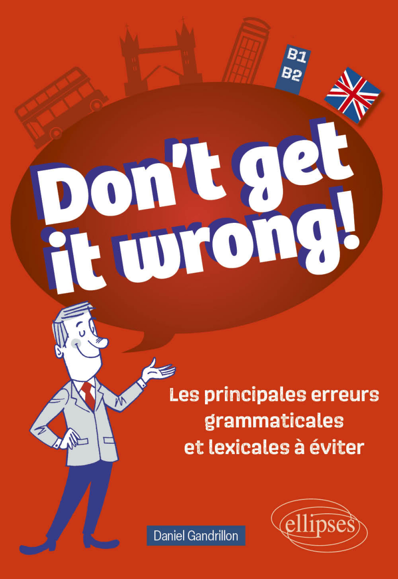 Don't get it wrong! - Les principales erreurs grammaticales et ...