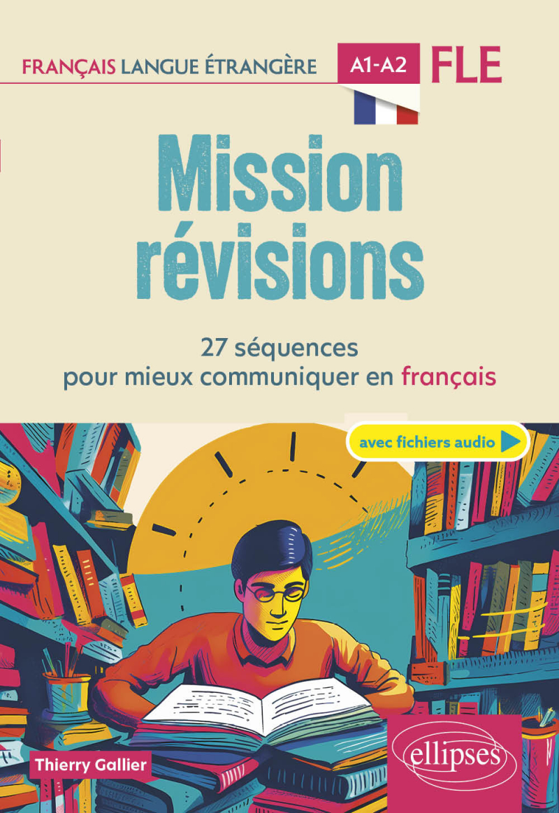 FLE (Français langue étrangère). Mission révisions A1-A2 - 27 séquences ...