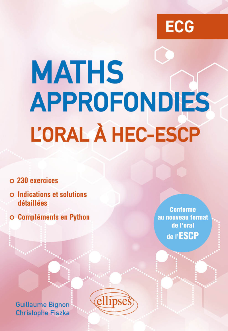Mathématiques approfondies - L’oral à HEC et ESCP - ECG - Conforme au nouveau format de l’oral ...