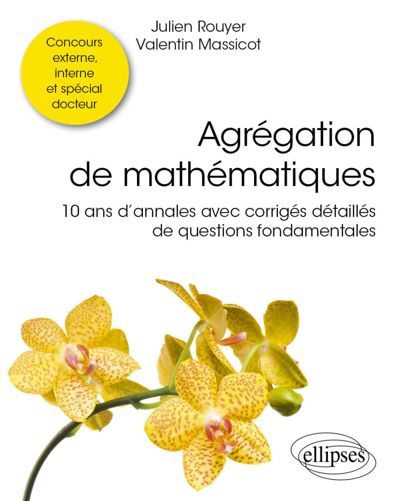 Agrégation de mathématiques - 10 ans d’annales avec corrigés détaillés ...