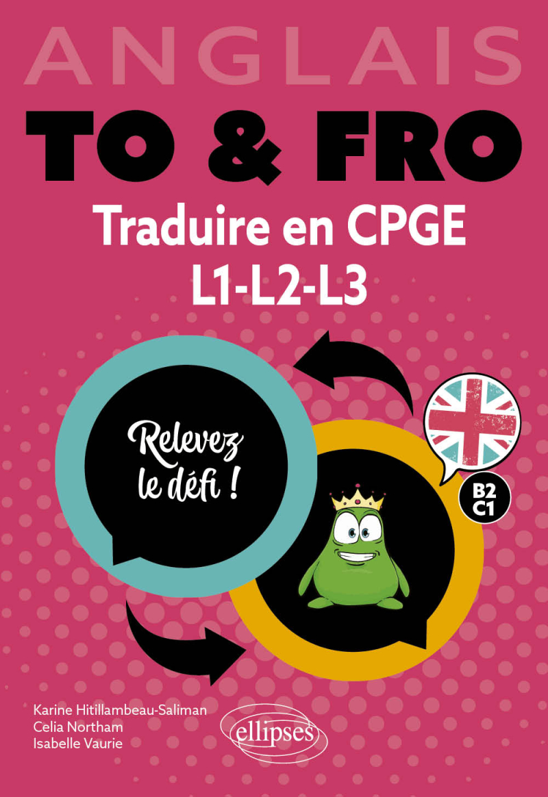 Anglais. To & Fro. Traduire en CPGE, L1, L2, L3 - Relevez le défi ! B2 ...