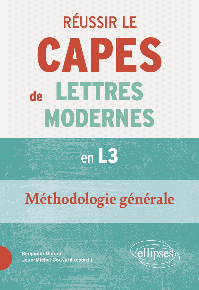 Réussir le CAPES de Lettres Modernes en L3. Méthodologie générale ...