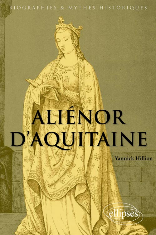 Aliénor d’Aquitaine - Histoire - Géographie - Editions Ellipses