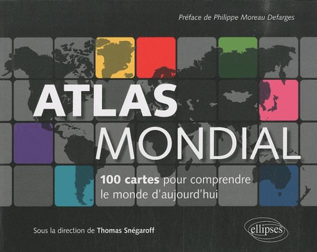 Atlas mondial. 100 cartes pour comprendre le monde d'aujourd'hui ...